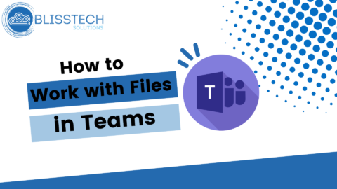 Getting Started With Microsoft Teams • Blisstech Solutions
